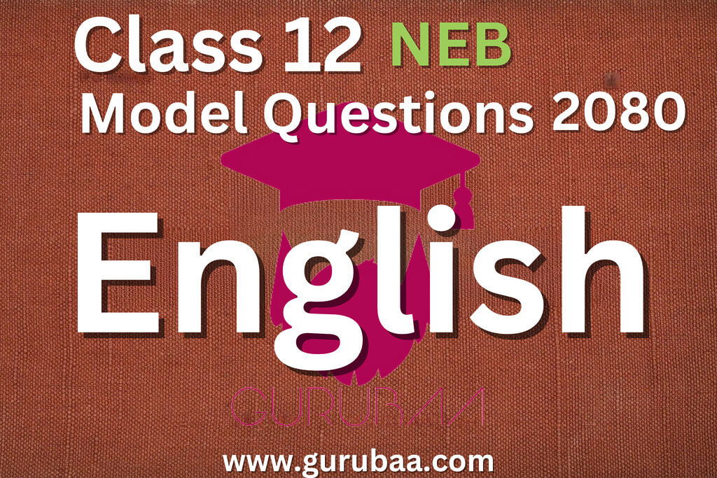 CLASS 12 English Model Questions (2079 /2080) - Gurubaa Learn